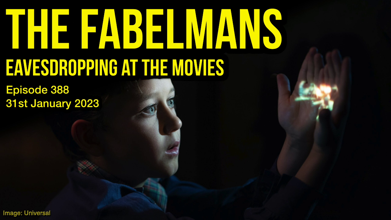 388 – The Fabelmans | Eavesdropping at the Movies