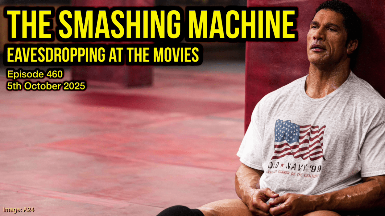 460 – The Smashing Machine | Eavesdropping at the Movies